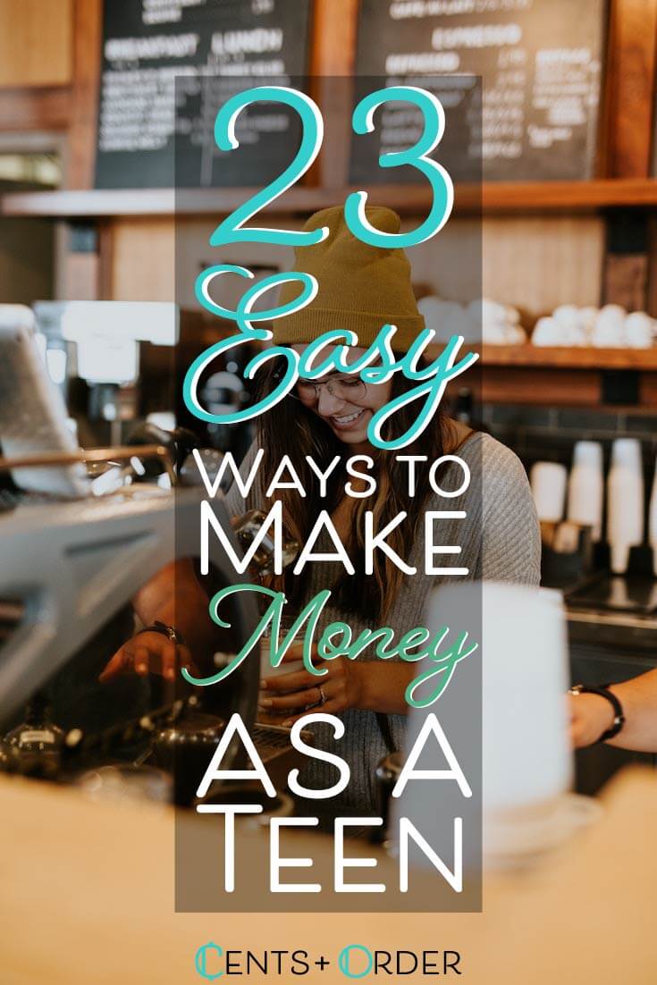 23 Easy Ways To Make Money As A Teen 23 Easy Ways To Make Money As A Teen